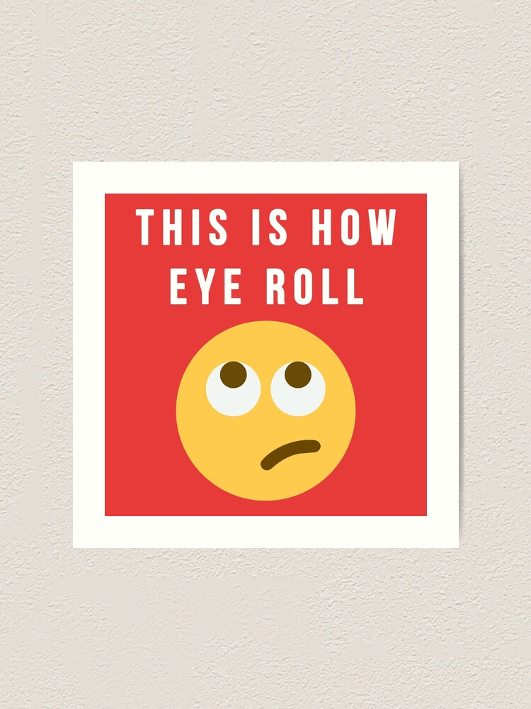 "This Is How Eye Roll" Art Print for Sale by lowercasev | Redbubble