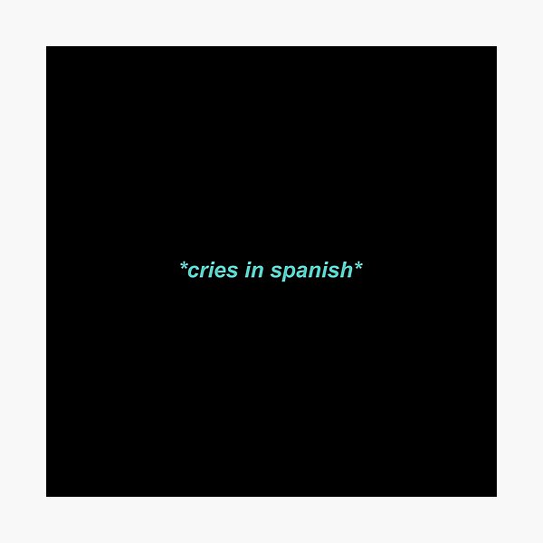 Cries In Spanish Meme Photographic Prints | Redbubble