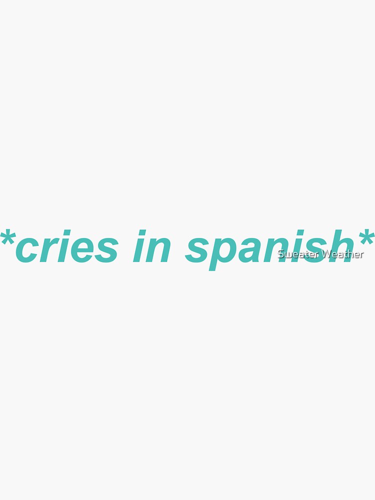 "Cries In Spanish" Sticker by AnassHTM | Redbubble