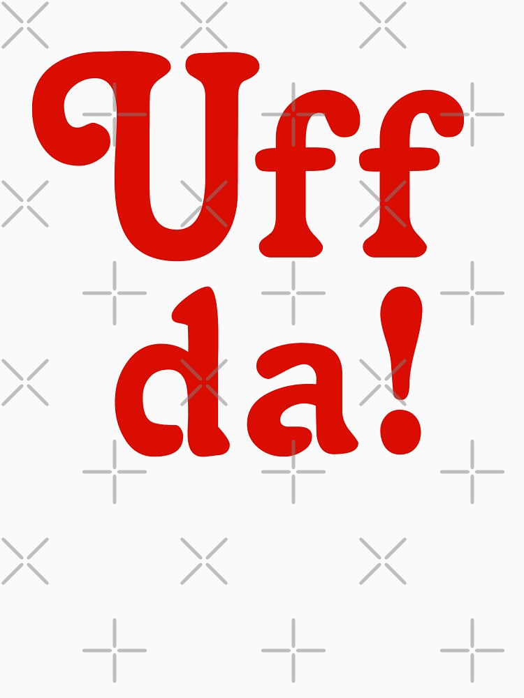 "Uff da!" T-shirt for Sale by sophiapetrillo | Redbubble | uff da t ...