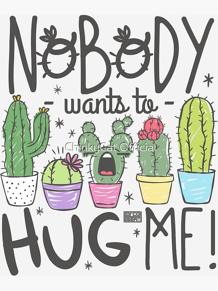 "SAD SPIKY CACTUS NOBODY HUG ME CACTI SUCCULENT PLANT" Poster by ...