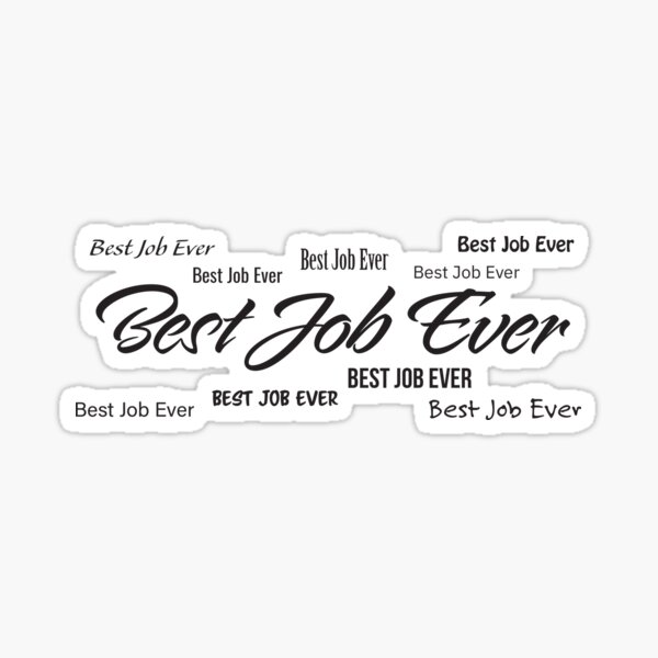 "Best Job Ever" Sticker by sigdesign | Redbubble
