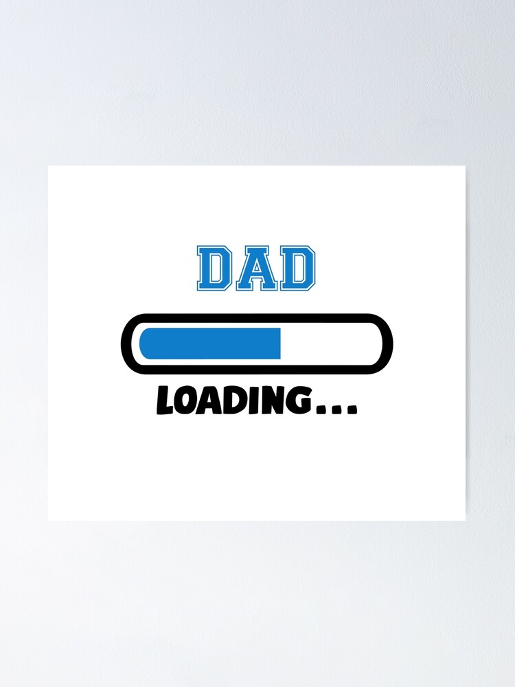 "Dad - Loading" Poster by KlistStudio | Redbubble