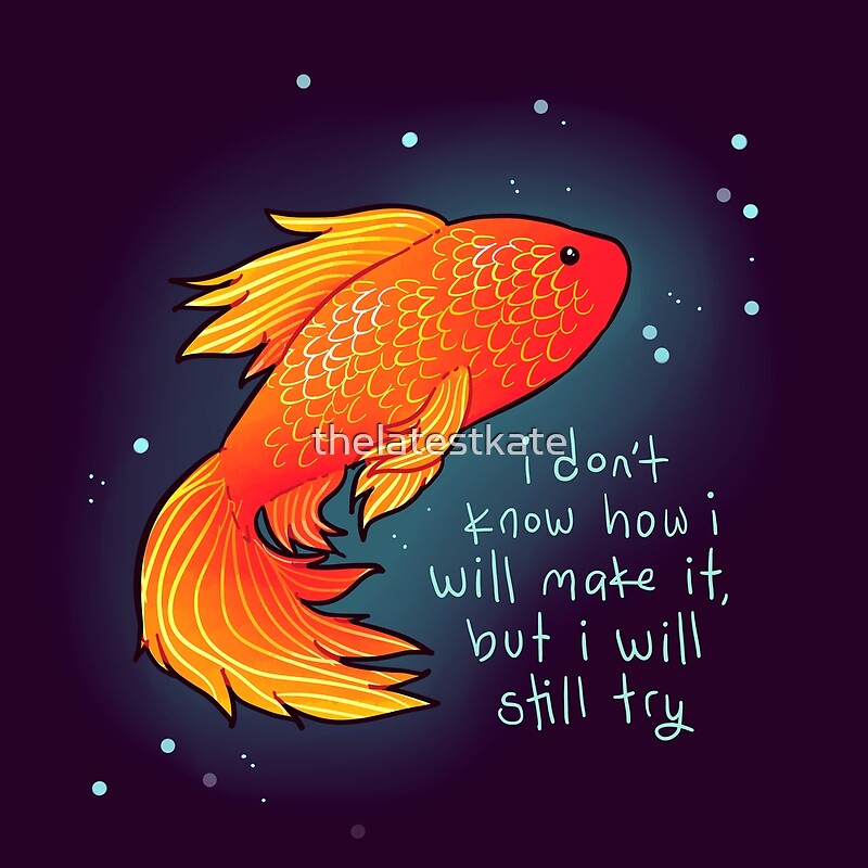 ""I will still try" Goldfish" by thelatestkate | Redbubble