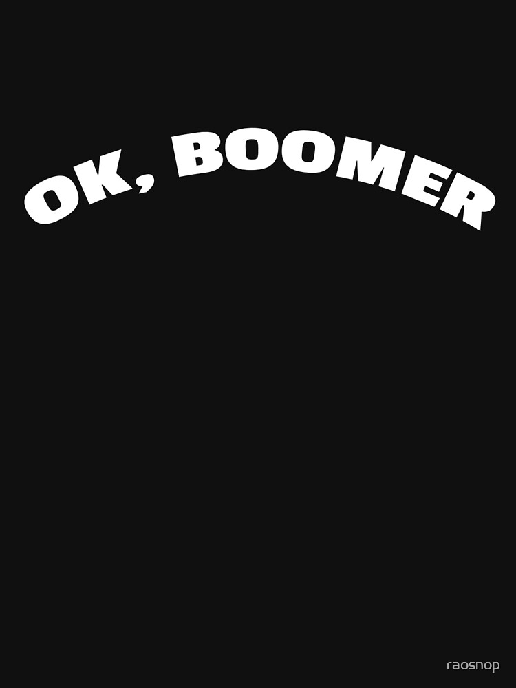 "Ok, Boomer" T-shirt for Sale by raosnop | Redbubble | boomer t-shirts ...