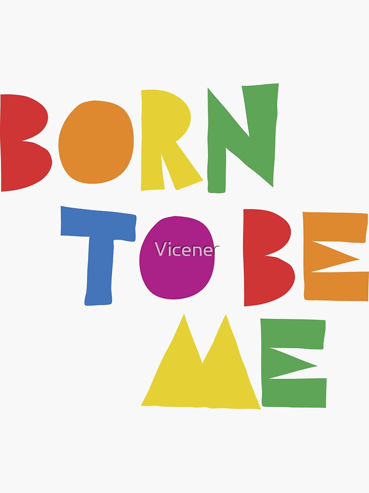 "Born to be me" Sticker for Sale by Vicener | Redbubble