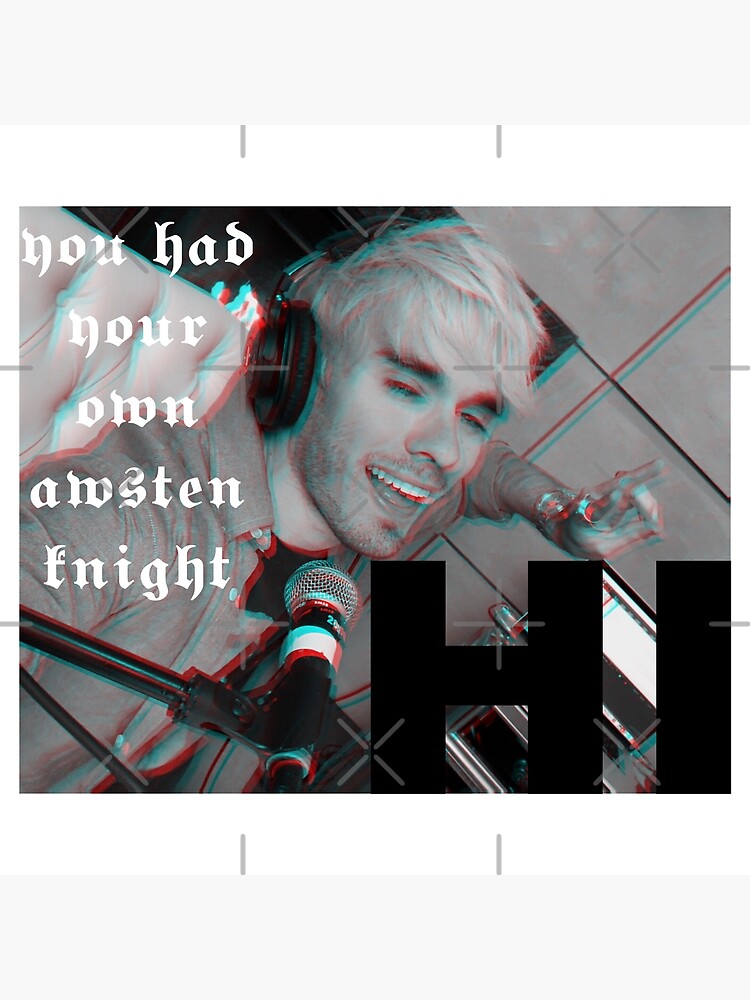 You had your own awsten knight, hi Premium Matte Vertical Poster sold ...