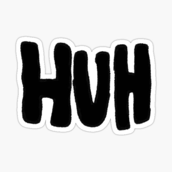 "Huh" Sticker for Sale by JaySticLe | Redbubble