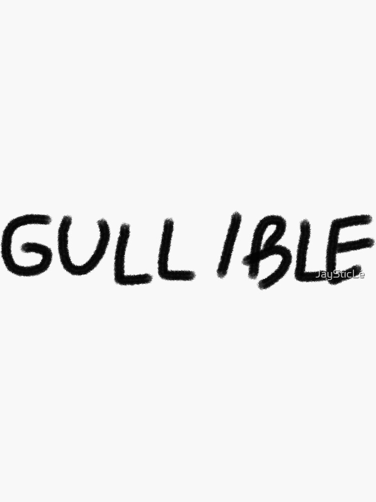 "Gullible" Sticker by JaySticLe | Redbubble