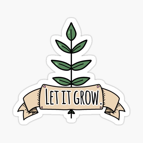 "Let it grow." Sticker for Sale by EllaLoway | Redbubble