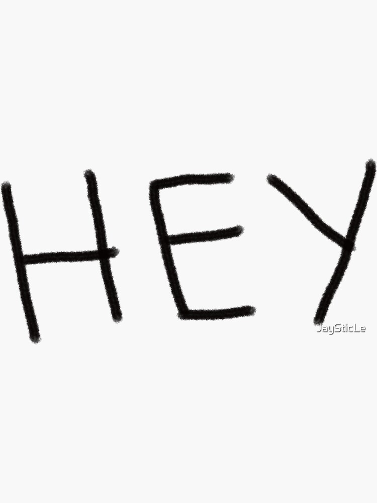 "Hey" Sticker for Sale by JaySticLe | Redbubble