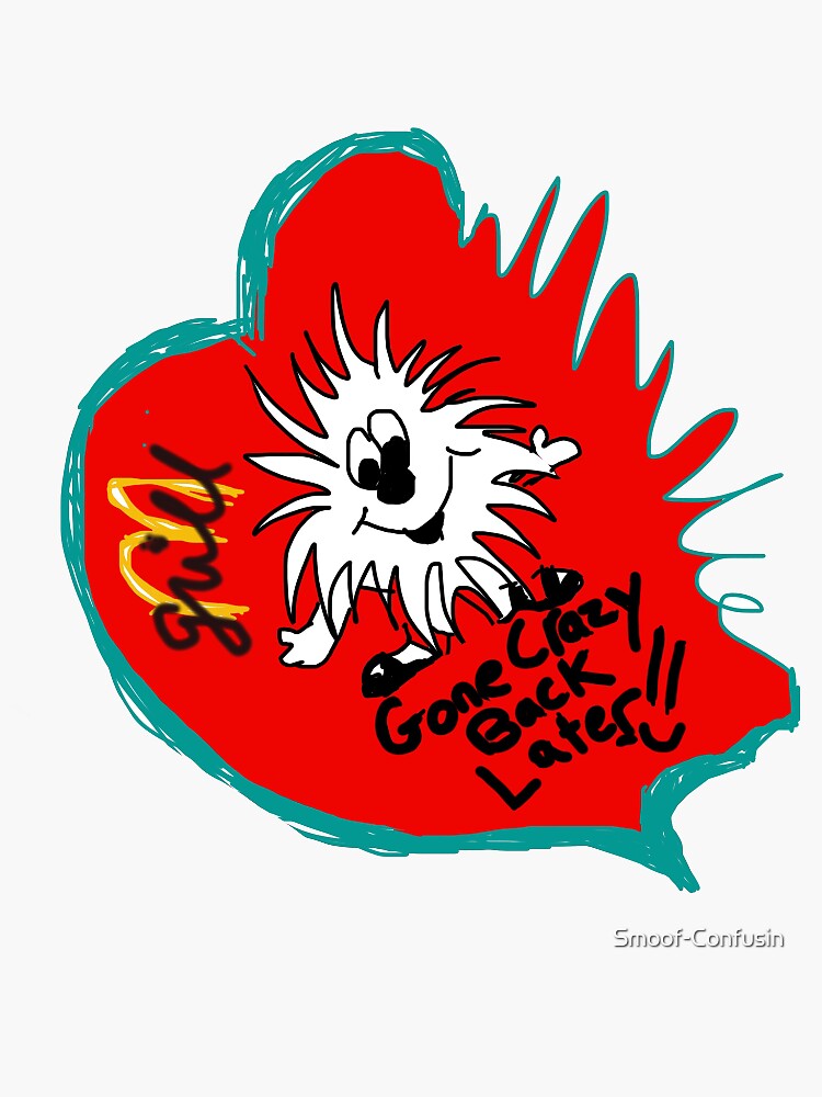 "Gone crazy back later sticker " Sticker by Smoof-Confusin | Redbubble