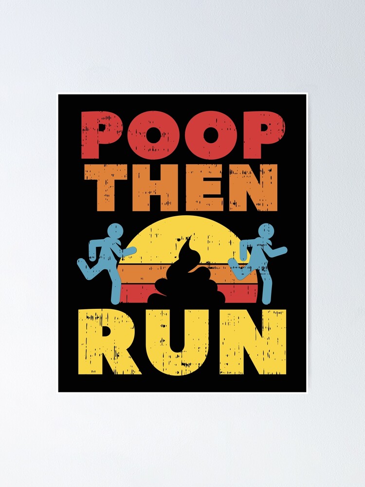 "RUNNING / MARATHON: Poop Then Run" Poster for Sale by Myfrog | Redbubble