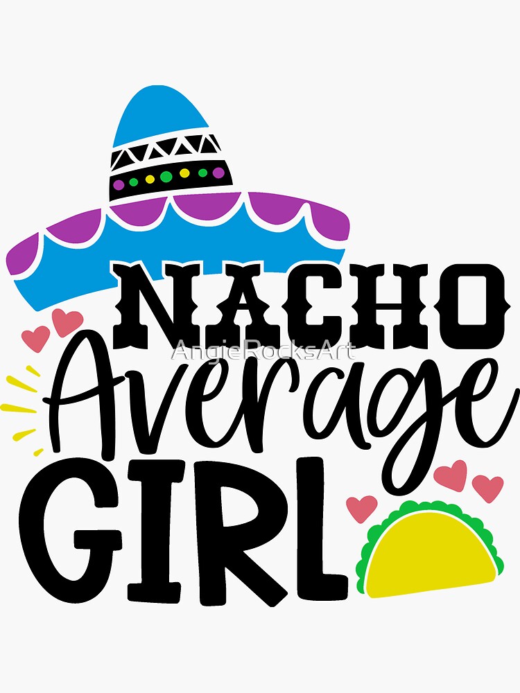 "NACHO GIRL" Sticker for Sale by AngieRocksArt | Redbubble