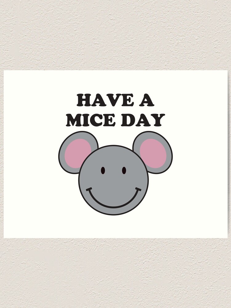 "Have a Mice Day" Art Print for Sale by awkwarddesignco | Redbubble