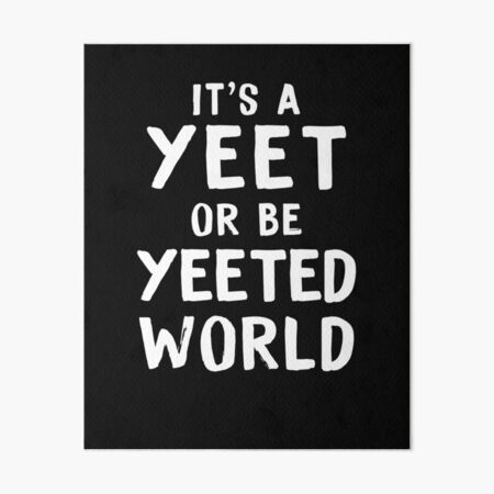 "Yeet Shirt / It's a Yeet Or Be Yeeted World Shirt / Yeeted Tshirt ...
