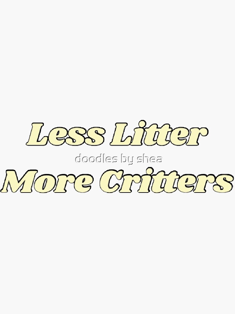 "Less Litter More Critters Sticker " Sticker by smp7 | Redbubble
