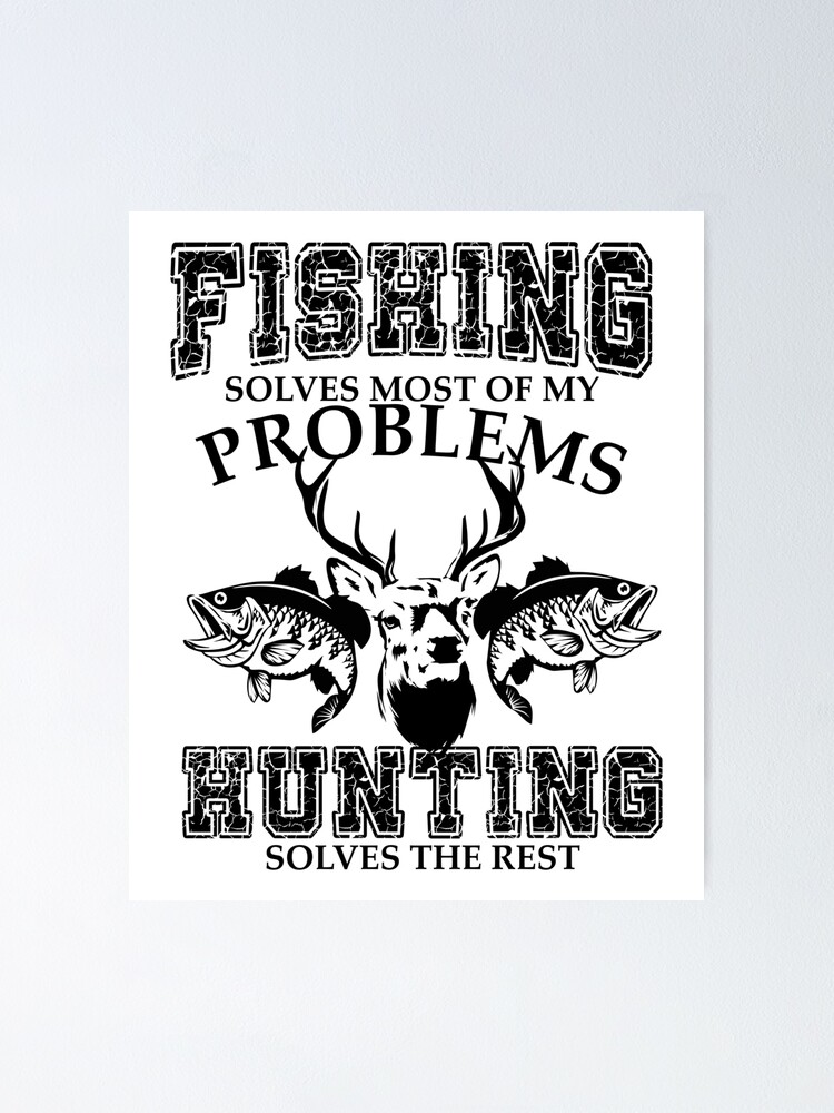 "Fishing Solves Most of my Problems Hunting Solves the Rest black ...