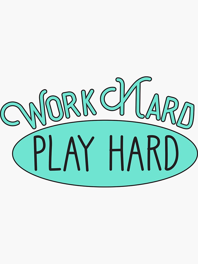 "Work Hard Play Hard Sticker" Sticker by OrangeJoos69 | Redbubble