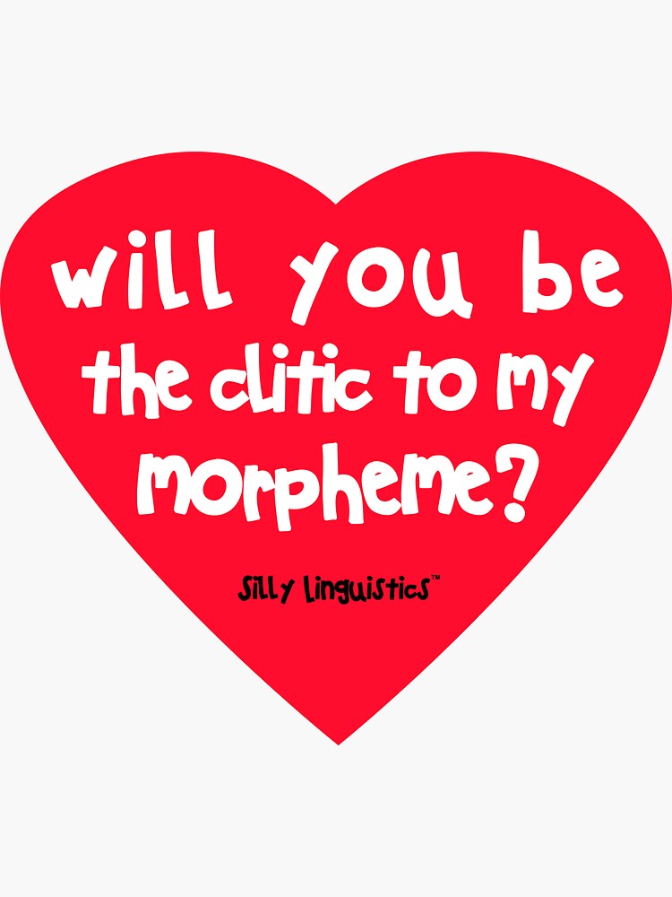 "Will you be a clitic to my morpheme?" Sticker for Sale by ...