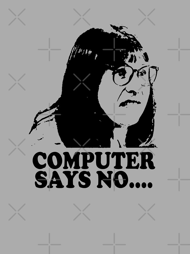 "Computer Says No Little Britain T Shirt" Art Print for Sale by ...