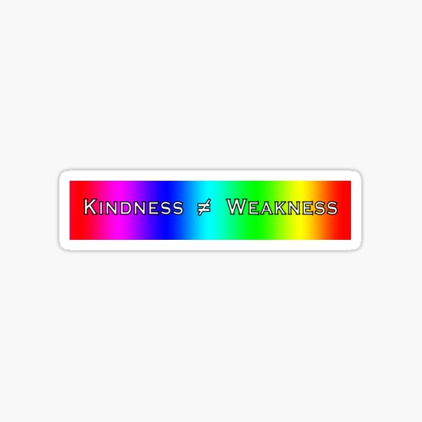 "Kindness Does Not Equal to Weakness Rainbow" Sticker for Sale by ...