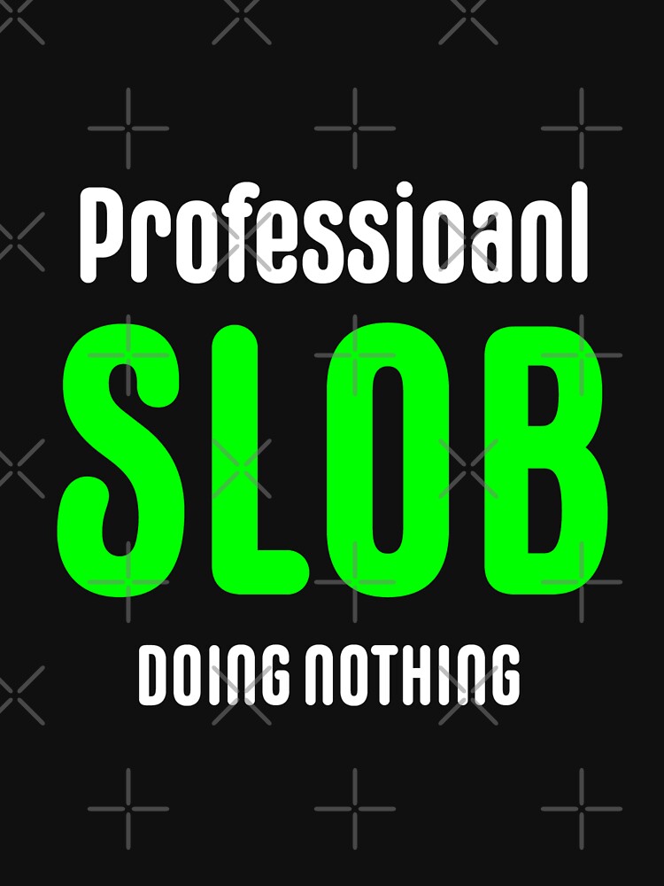 "Professional Slob Shirt - Professional Slob t shirt - Professional ...