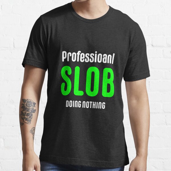 "Professional Slob Shirt - Professional Slob t shirt - Professional ...