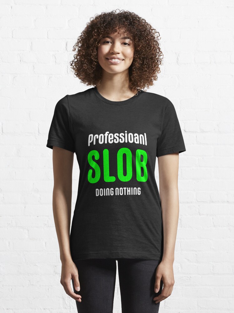 "Professional Slob Shirt - Professional Slob t shirt - Professional ...