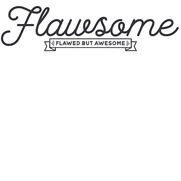 "Flawsome | Flawed but Awesome" Sticker for Sale by TheHappySloths ...