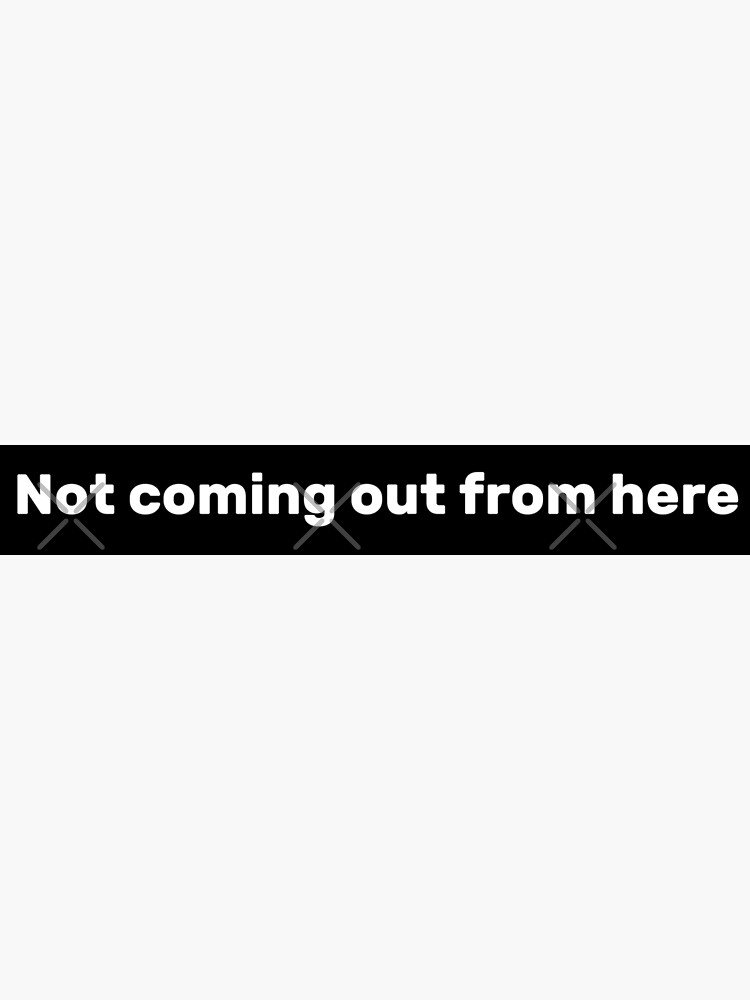 "Not coming out" Poster for Sale by Jonas-and-J | Redbubble