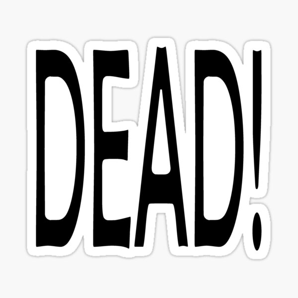 "Dead!" Sticker for Sale by serpentsky17 | Redbubble