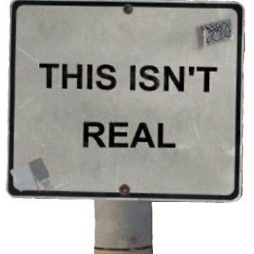 "This Isn't Real" Sticker for Sale by moonbeambaby | Redbubble