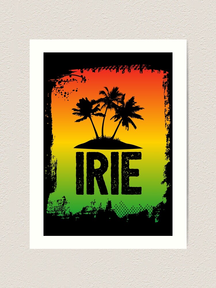 "IRIE Jamaican Patwah Rasta Friendly Slang Greeting" Art Print for Sale ...