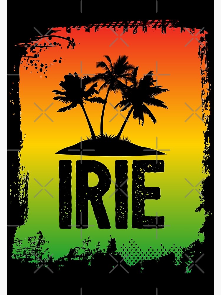 "IRIE Jamaican Patwah Rasta Friendly Slang Greeting" Poster for Sale by ...