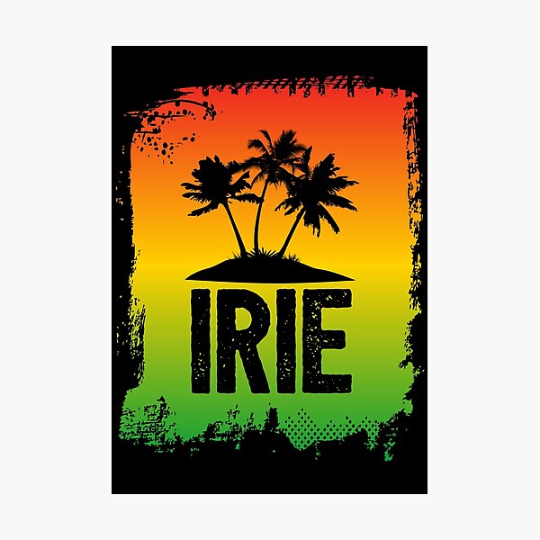 "IRIE Jamaican Patwah Rasta Friendly Slang Greeting" Photographic Print ...