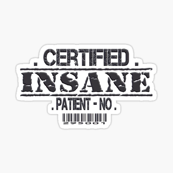 "certified insane" Sticker by didgi3 | Redbubble