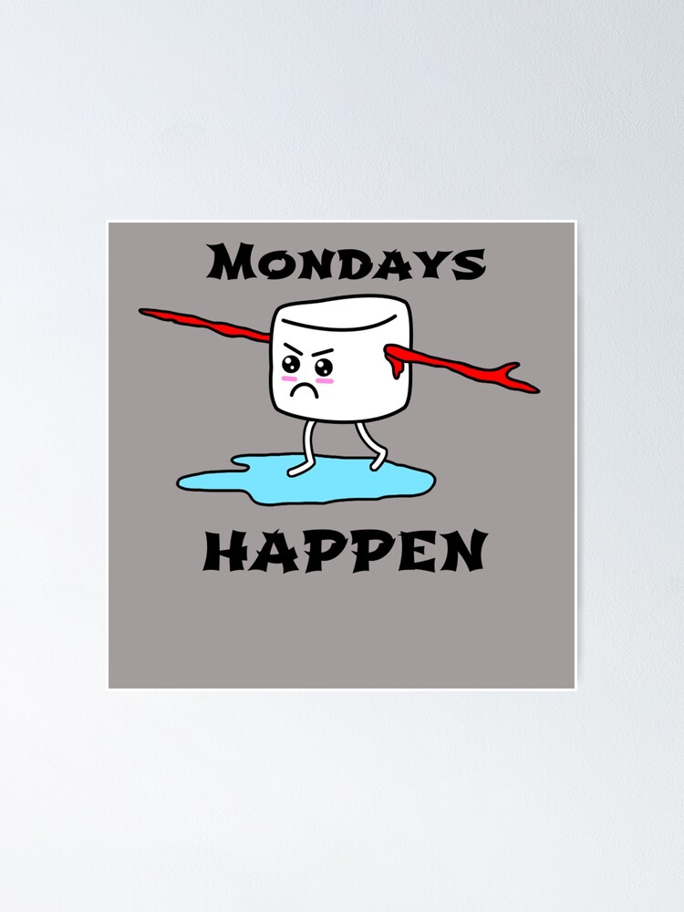 "Funny Mondays Happen Marshmallow Monday Blues" Poster by mermaids001 ...