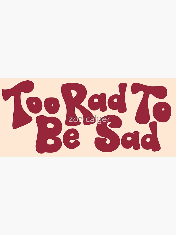 "Too rad to be sad sticker" Sticker for Sale by originalprep | Redbubble