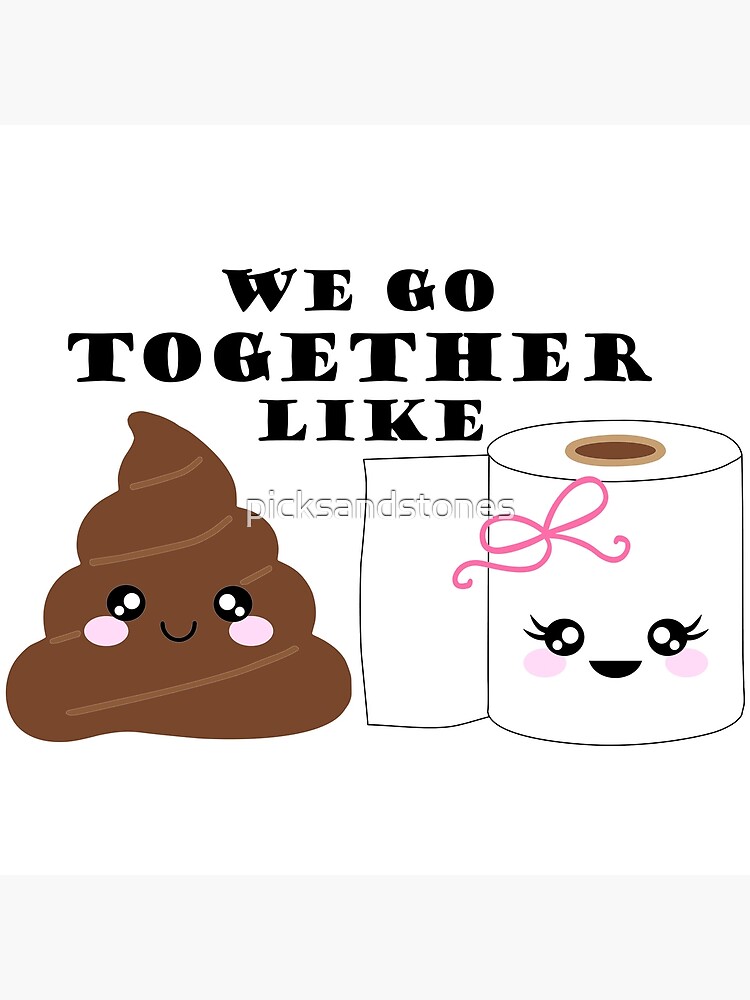 "We Go Together Like Poop and Toilet Paper" Art Print for Sale by ...