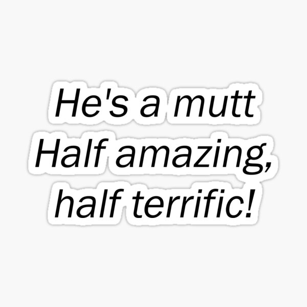 "He's a mutt Half amazing, half terrific!" Sticker for Sale by ...
