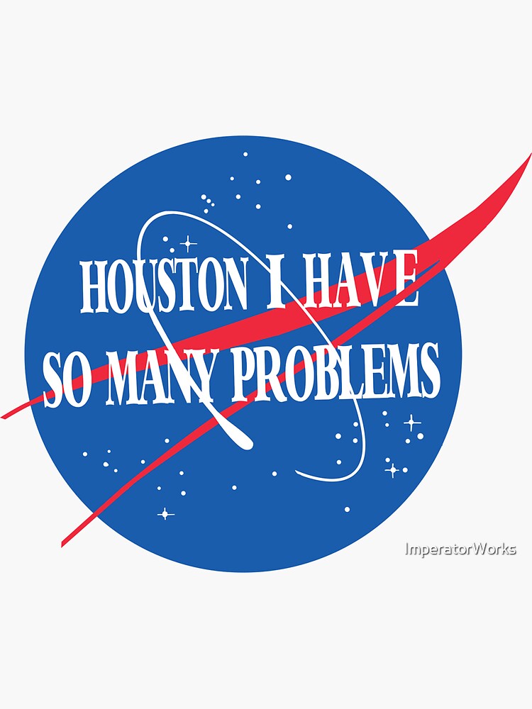 "Houston I Have So Many Problems" Sticker for Sale by ImperatorWorks ...