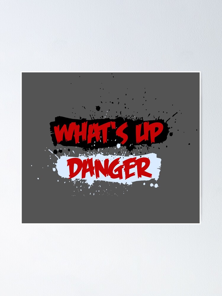 "What's Up Danger (Paint)" Poster for Sale by 90sOE | Redbubble