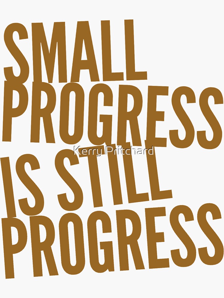 "Small progress is still progress " Sticker for Sale by WordFandom ...