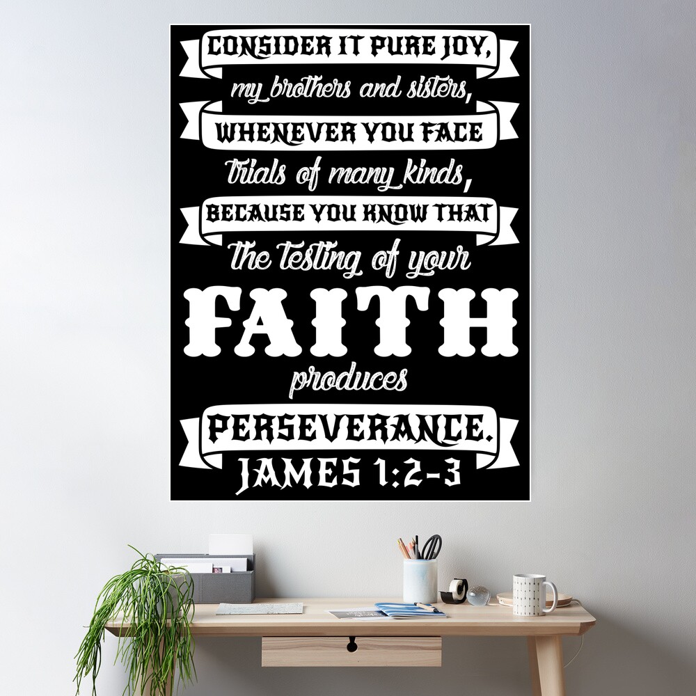 Faith Testing Quotes James 1:2 3 The Testing Of Your Faith Produces