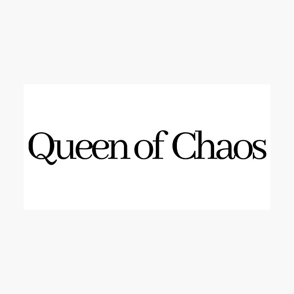 Queen Of Chaos Photographic Prints | Redbubble