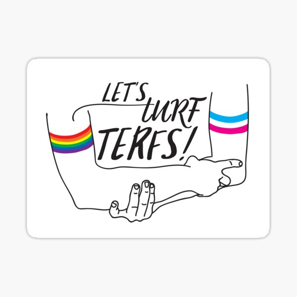 "Let's Turf TERFS!" Sticker for Sale by amynoseworthy | Redbubble
