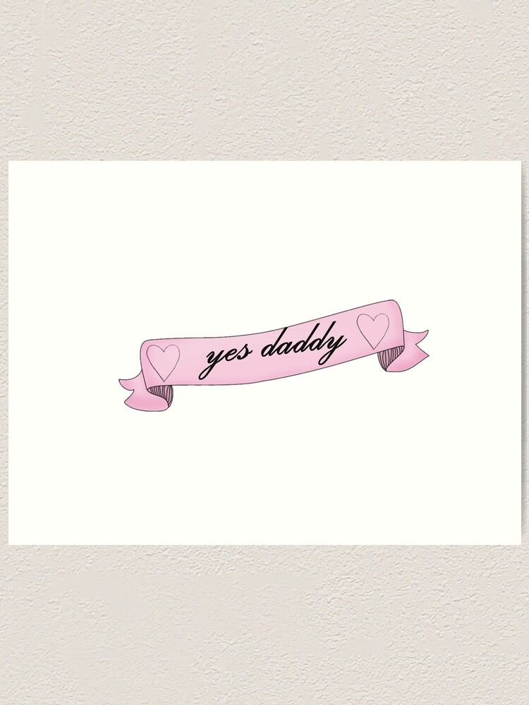 "yes daddy " Art Print by misszenziexx | Redbubble