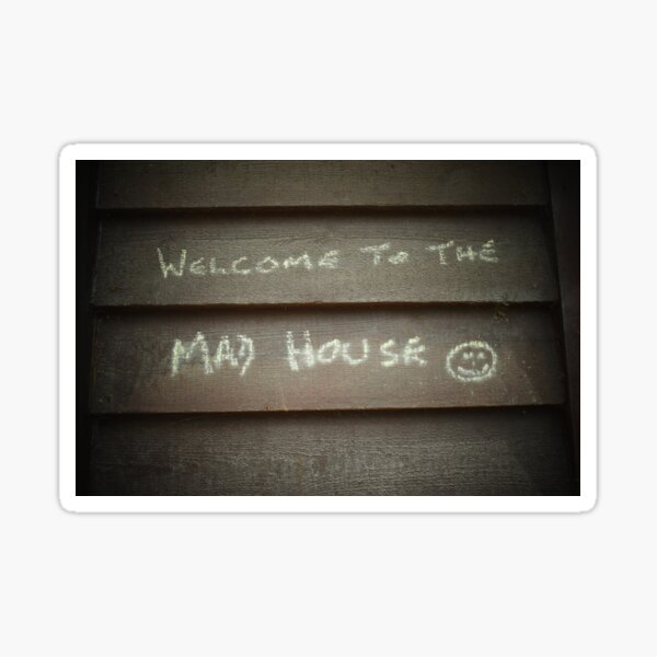 "Welcome to the Mad House" Sticker for Sale by Markcookson | Redbubble