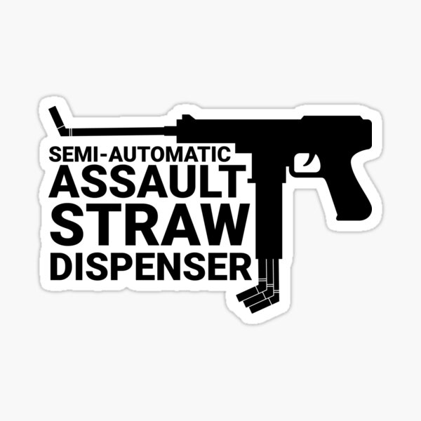 "Semi-Automatic Assault Straw Dispenser Gun" Sticker by SilentEcho ...